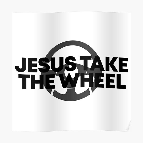 "Jesus Take the Wheel | Lead the Way for Me" Poster for Sale by ...