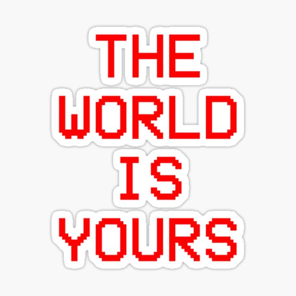 The World Is Yours Stickers | Redbubble