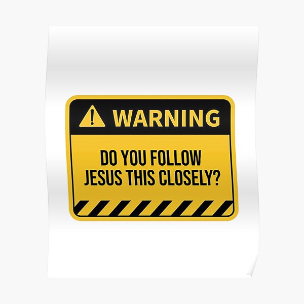 "Do you follow jesus this closely? " Poster for Sale by Raminovitch ...