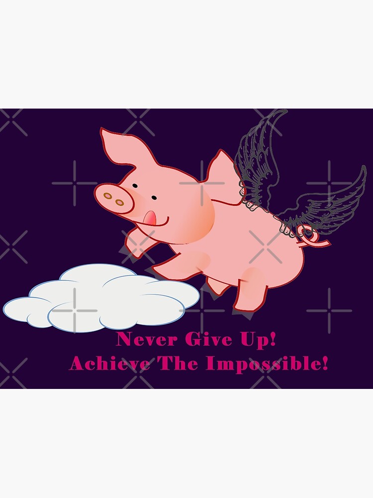 "Flying Pig - Never Give Up. Achieve The Impossible!" Poster for Sale ...