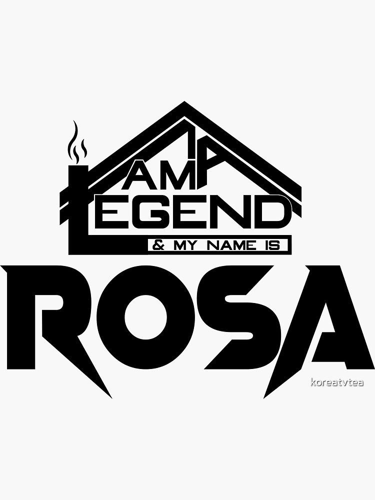 "I am a Legend & My Name Is Rosa ( I am Legendary )" Sticker for Sale ...