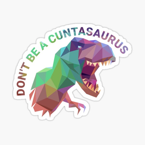 "Don't Be a Cuntasaurus Rex" Sticker for Sale by PifPafPuf | Redbubble