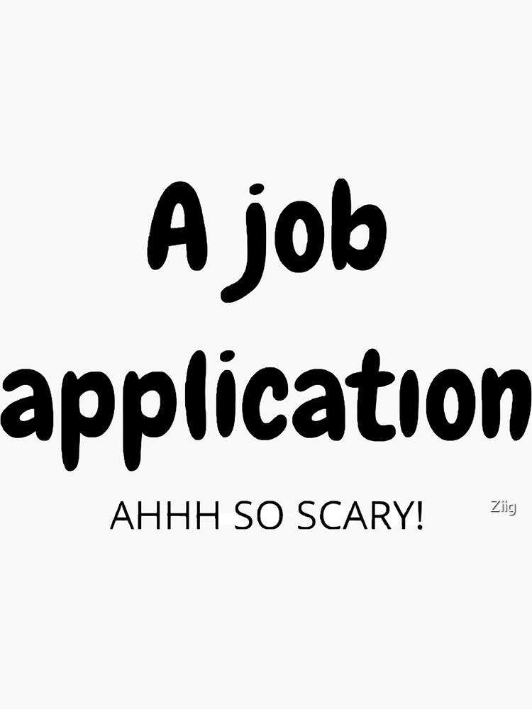 "A job application (so scary!)" Sticker for Sale by Ziig | Redbubble
