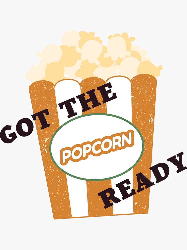 "got the popcorn ready show time" Sticker for Sale by DAVIDBAROSH ...