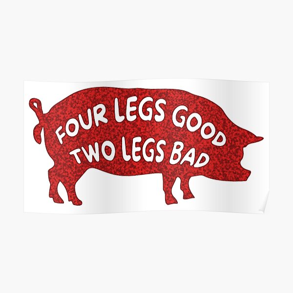 ""Four legs good, two legs bad" Animal Farm" Poster for Sale by ...