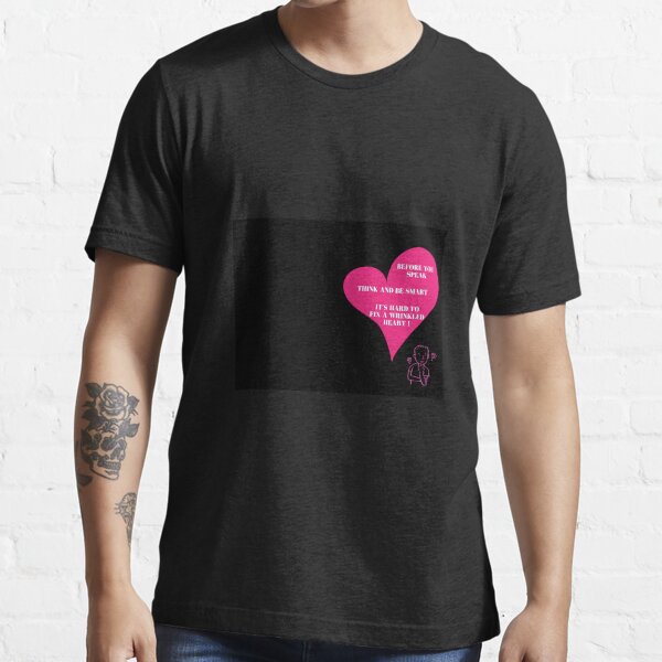 "Before you speak, think and be smart it's hard to fix a wrinkled heart ...