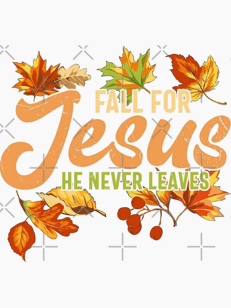 "Fall For Jesus He Never Leaves Christian Autumn" Sticker for Sale by ...