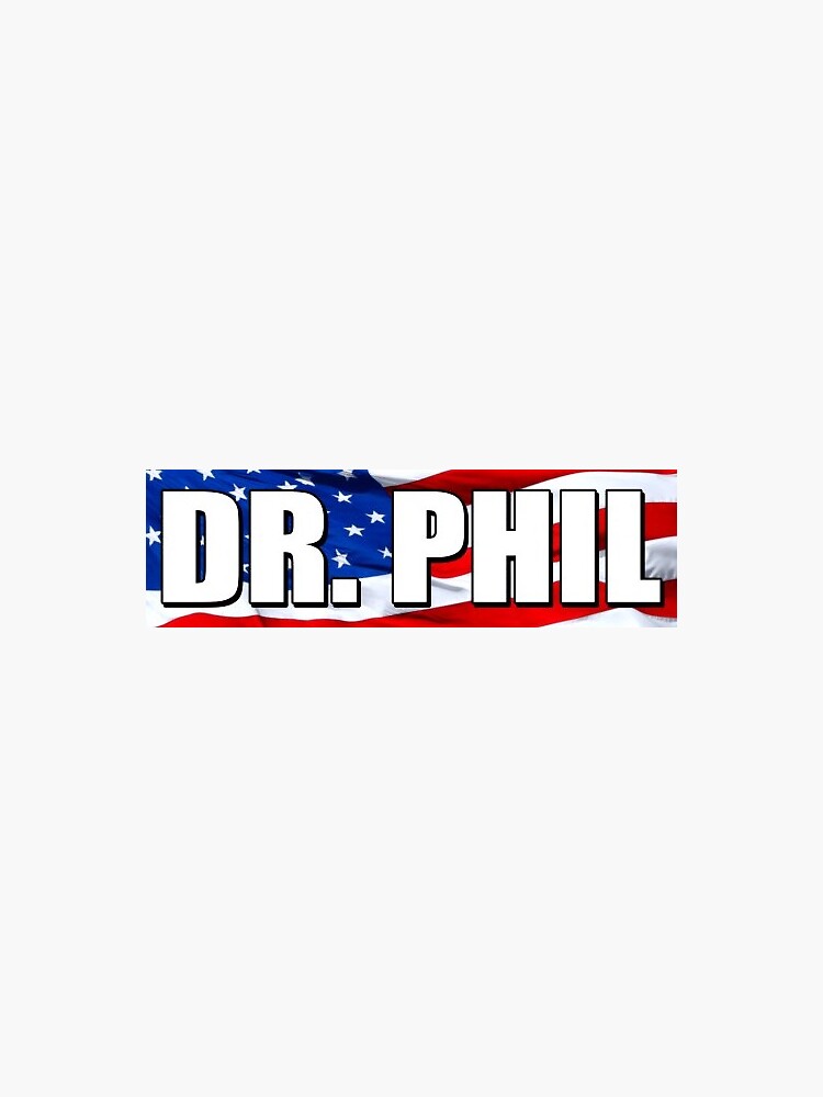 "Dr Phil bumper sticker" Sticker for Sale by fadedroses94 | Redbubble