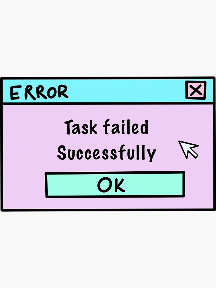 "Task failed successfully" Sticker for Sale by NevilleNoFriend | Redbubble