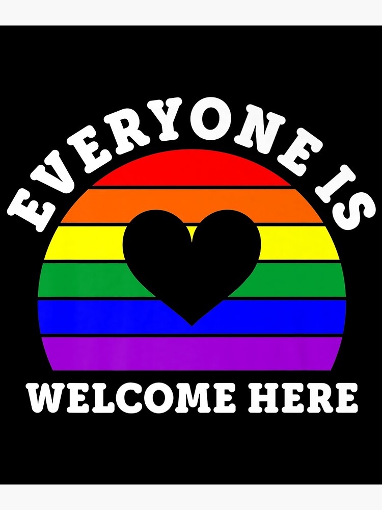 "Everyone Is Welcome Here LGBTQ Pride Ally" Poster for Sale by ...