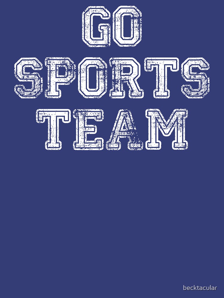"Go Sports Team" T-shirt for Sale by becktacular | Redbubble | sports t ...