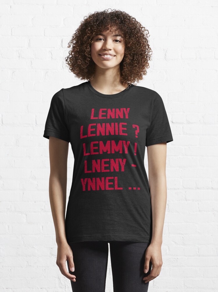 "Lenny Lennie ? Lemmy ! Lneny - Ynnel " T-shirt for Sale by GraphifyArt ...