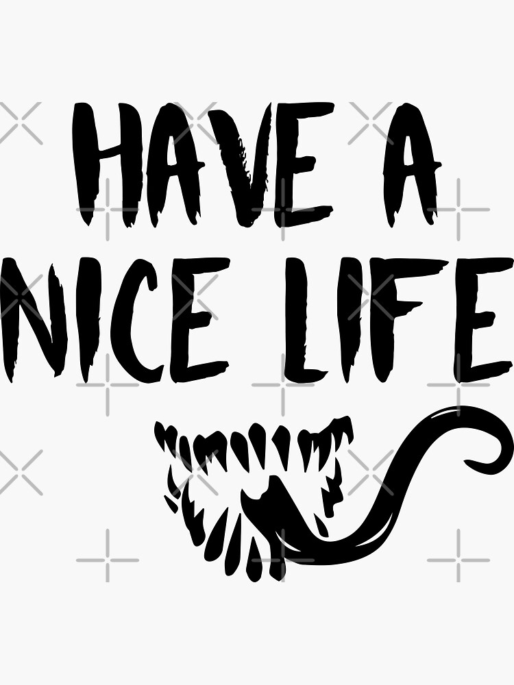 "Have a Nice Life (Black)" Sticker for Sale by FilipeFerreira | Redbubble