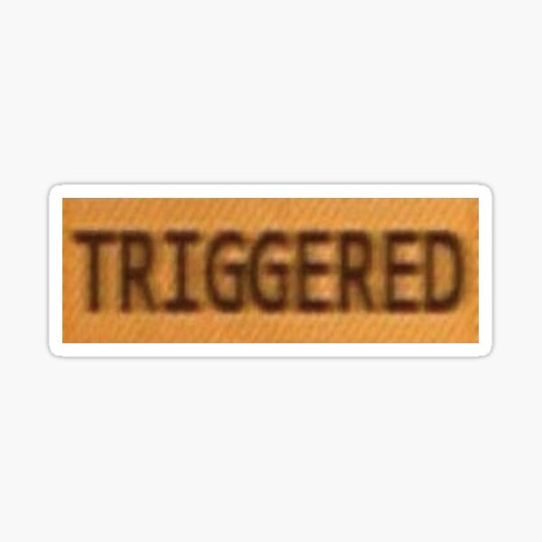 "You Aren't you when you're TRIGGERED?" Sticker for Sale by RedTailOG ...