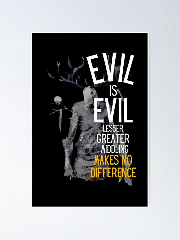 "Evil is Evil - Lesser, Greater, Middling, Makes no Difference - Black ...