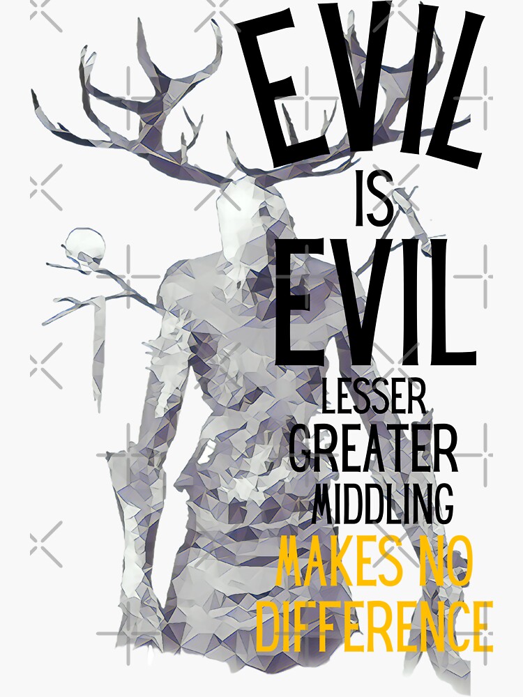 "Evil is Evil - Lesser, Greater, Middling, Makes no Difference - Black ...