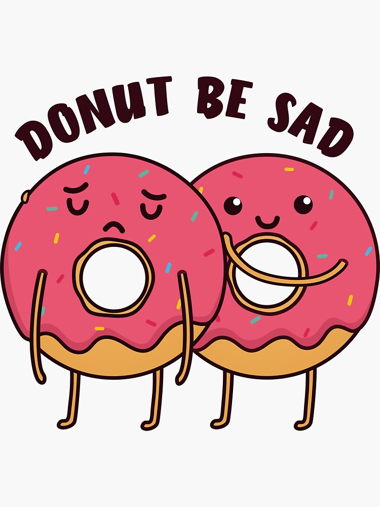 " Donut Be Sad" Sticker for Sale by ttttee | Redbubble