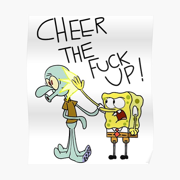"Cheer Up Funny Squidward Sponge Happy Funny" Poster by sixfigurecraft ...