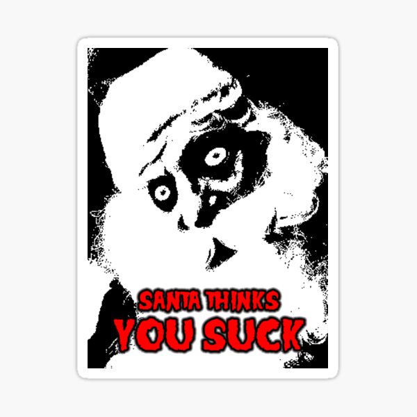 "SANTA THINKS YOU SUCK *awesome UNLISTED designs in my portfolio ...