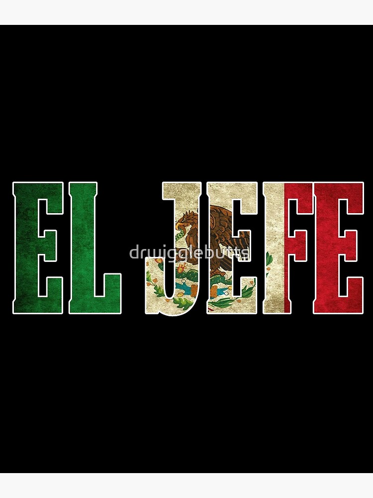 " EL HEFE Mexican Design Mexican Flag Design For Men" Metal Print by ...