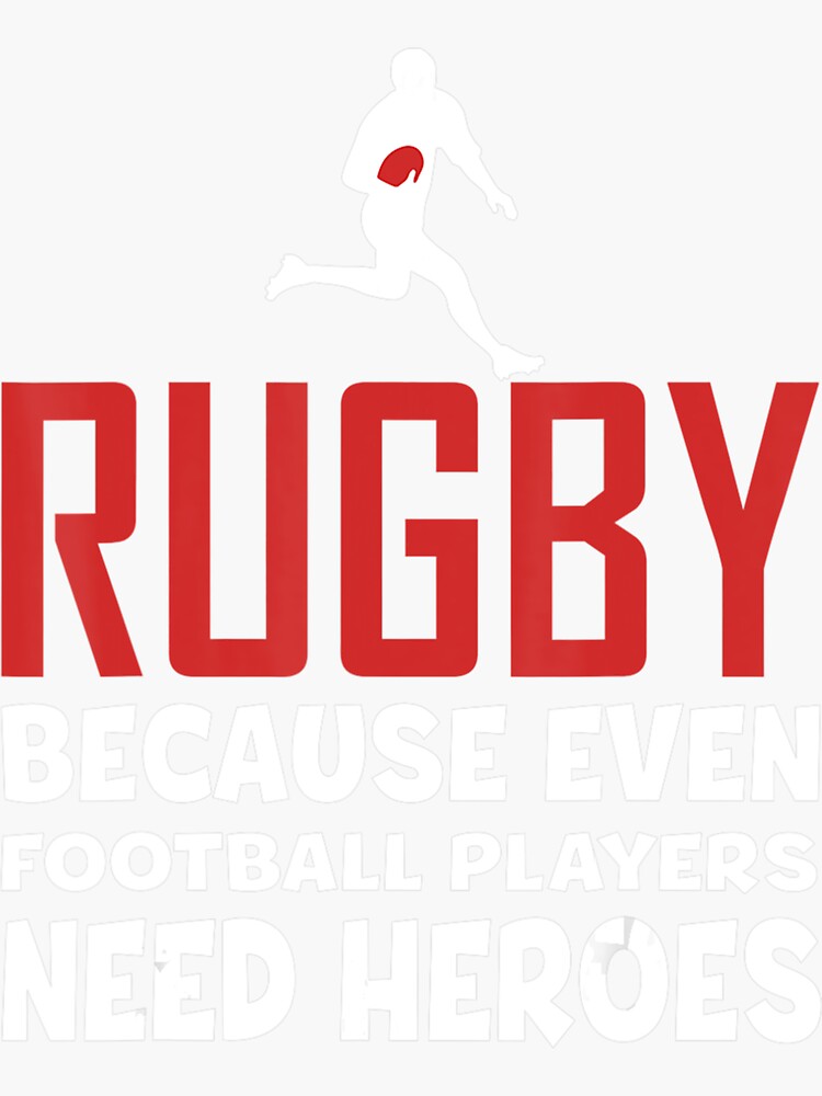 "Funny Rugby Because Even Football Players Need Heroes" Sticker for ...