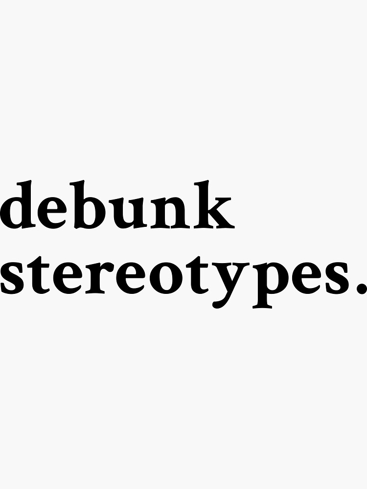 "Debunk Stereotypes Simple Text" Sticker for Sale by OrenjiMan | Redbubble