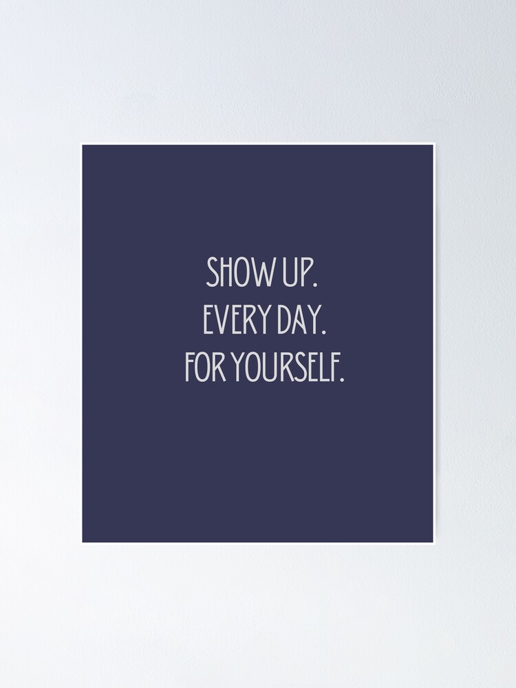 "show up everyday for yourself" Poster for Sale by WolfberryStore ...
