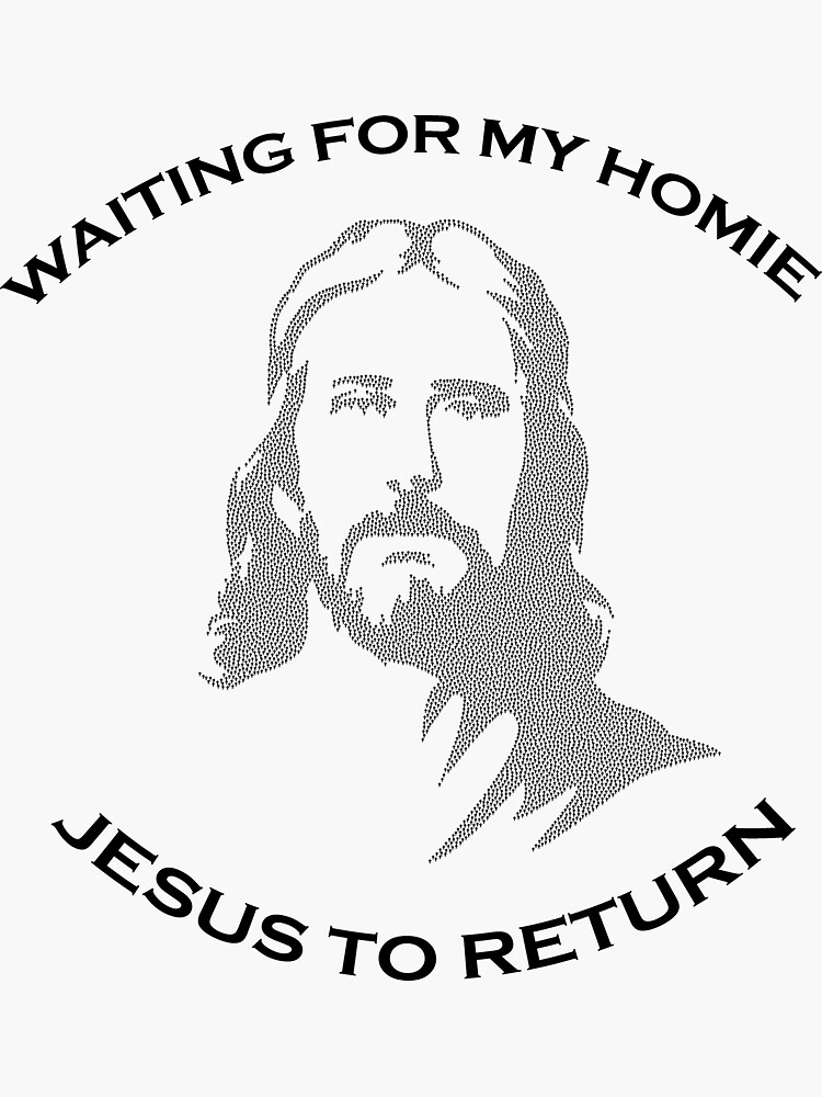 "Jesus Is My Homie Waiting For Return Design" Sticker for Sale by NiuBi ...