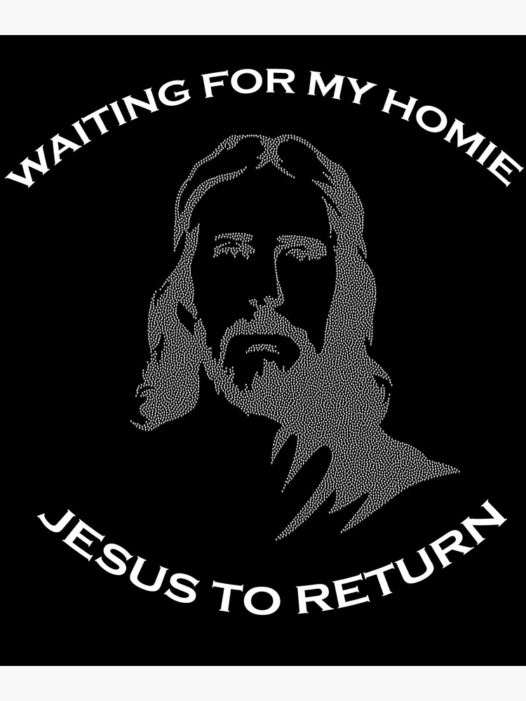 "Jesus Is My Homie Waiting For Return Design" Poster for Sale by NiuBi ...