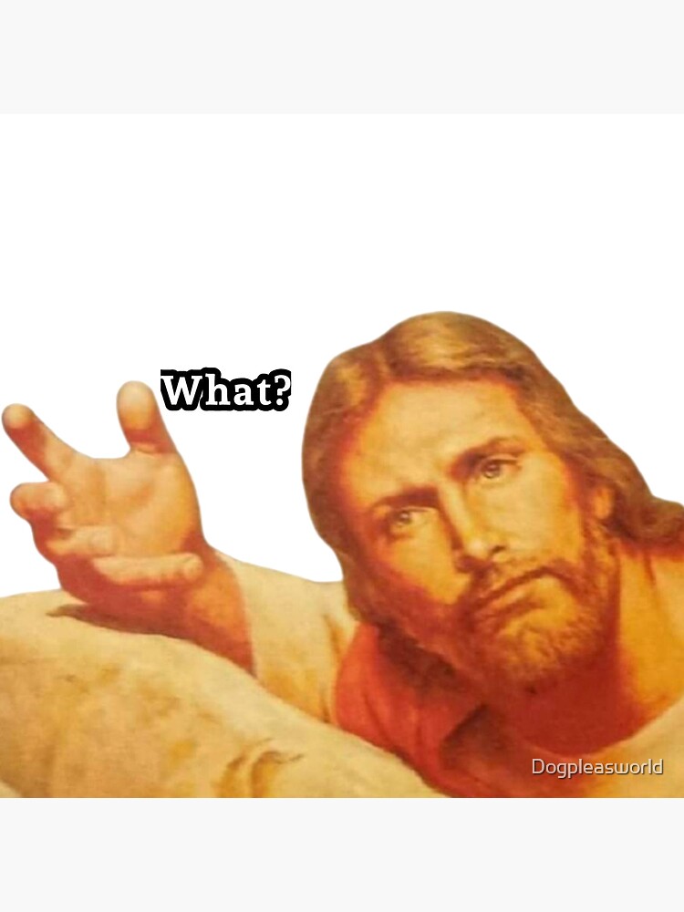 "jesus what meme " Poster for Sale by Dogpleasworld | Redbubble