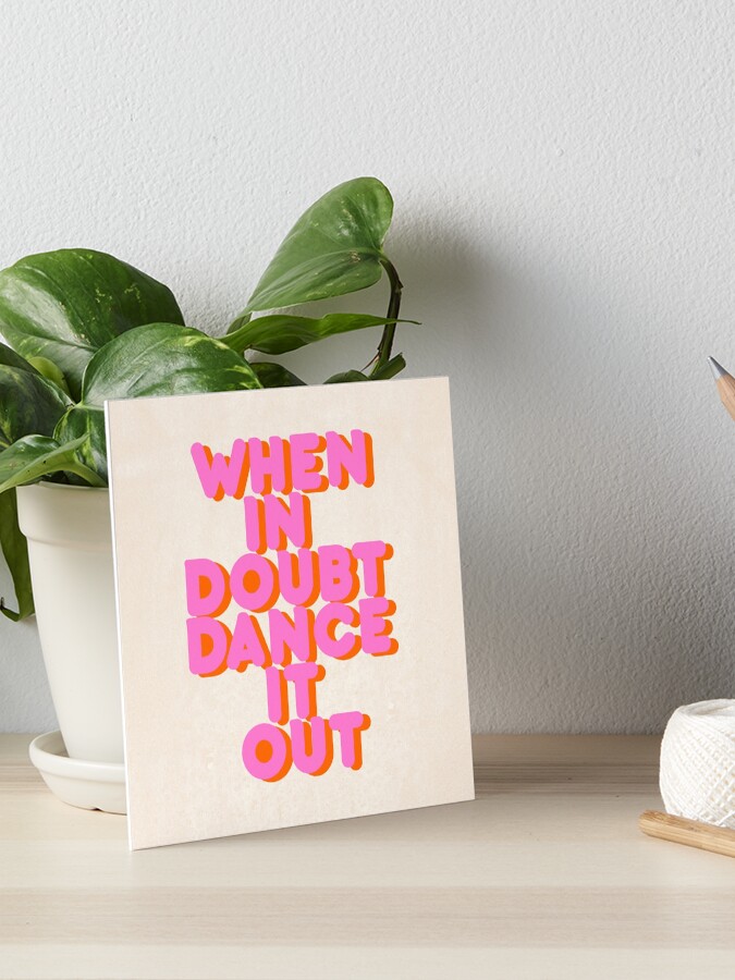 "When in doubt dance it out! typography artwork" Art Board Print for ...