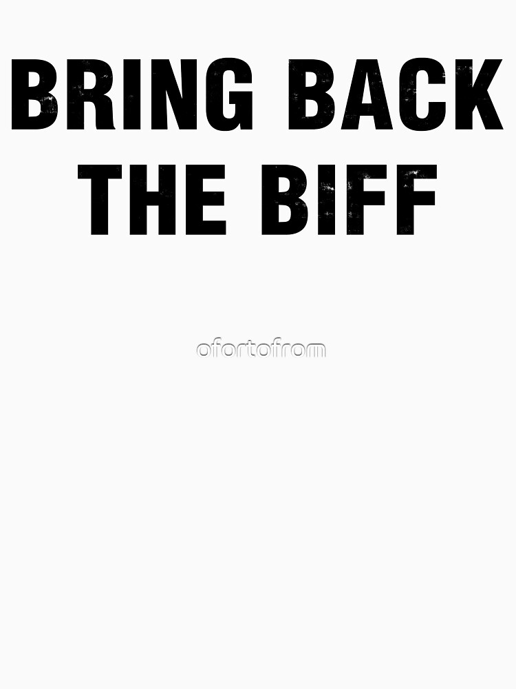 "Bring Back The Biff" T-shirt for Sale by ofortofrom | Redbubble ...