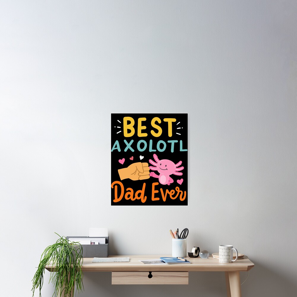 "Axolotl Dad Father Father’s Day" Poster for Sale by Mealla | Redbubble