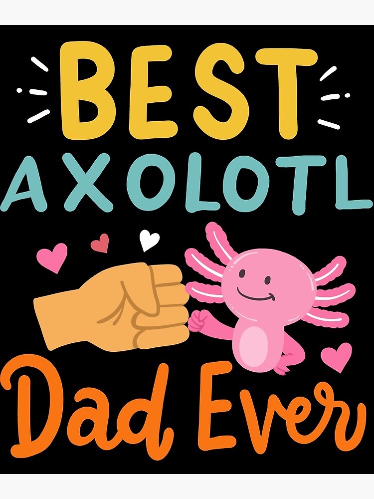 "Axolotl Dad Father Father’s Day" Poster for Sale by Mealla | Redbubble
