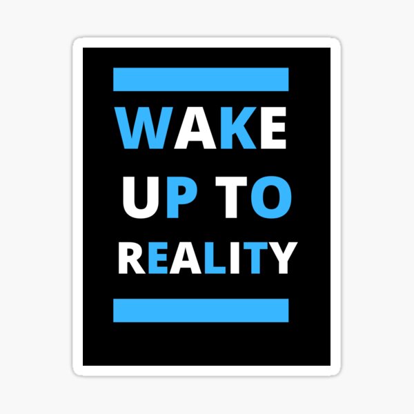 "WAKE UP TO REALITY" Sticker for Sale by Adnandar | Redbubble