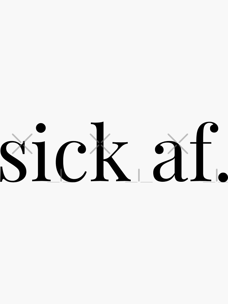"Sick af." Sticker for Sale by SunnyAlloy | Redbubble