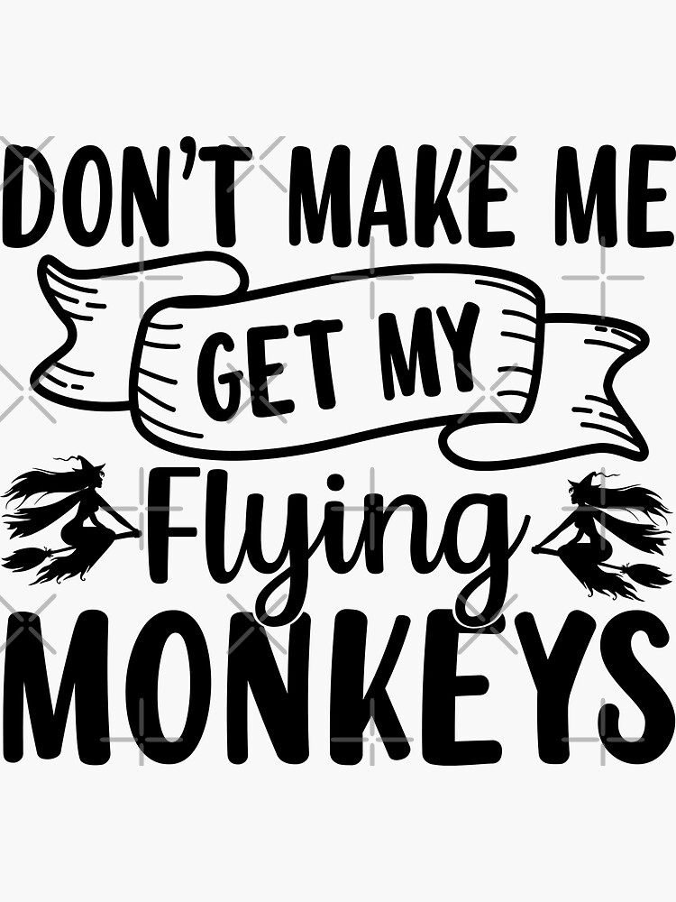 "Don't make me get my flying monkeys" Sticker for Sale by pnkpopcorn ...