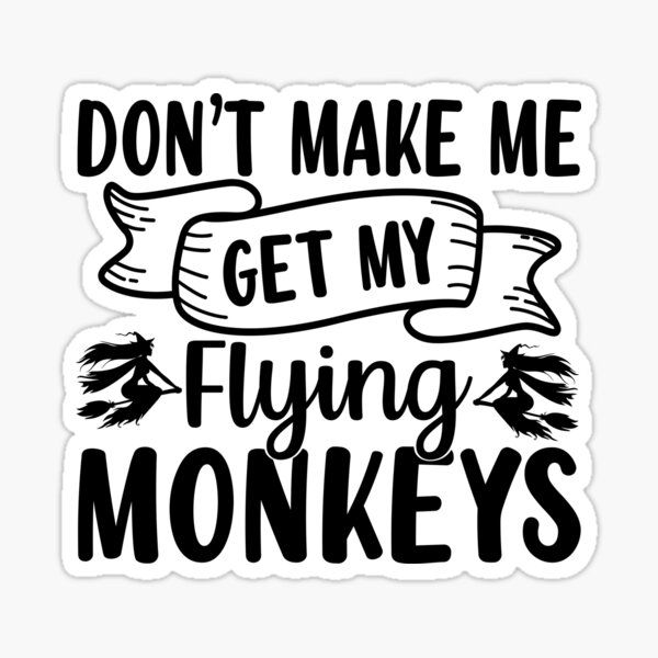 "Don't make me get my flying monkeys" Sticker for Sale by pnkpopcorn ...