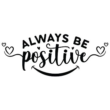 "Always Be Positive Motivational Sayings Quotes" Poster for Sale by ...
