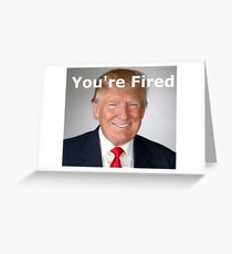 Youre Fired Greeting Cards | Redbubble