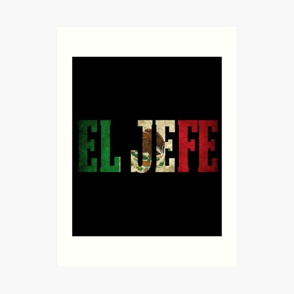 " EL HEFE Mexican Design Mexican Flag Design For Men" Art Print for ...