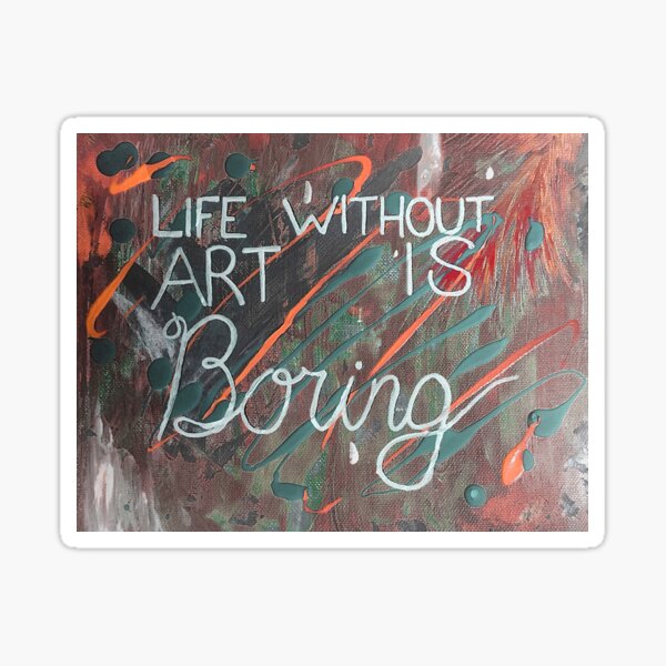 ""Life Without Art Is Boring" artwork color no.3" Sticker for Sale by ...