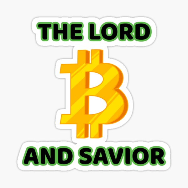 "THE LORD AND SAVIOR BITCOIN" Sticker for Sale by BedroomFacesGlo ...