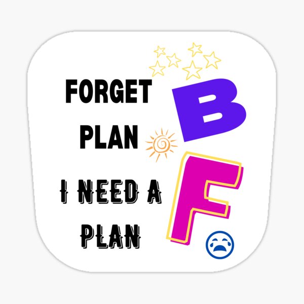 "Forget Plan B I Need A Plan A Black Text Version Ironic Snarky Saying ...