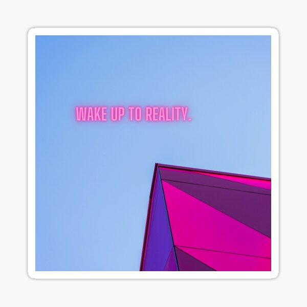 "Wake up to Reality" Sticker by EllaImpera | Redbubble