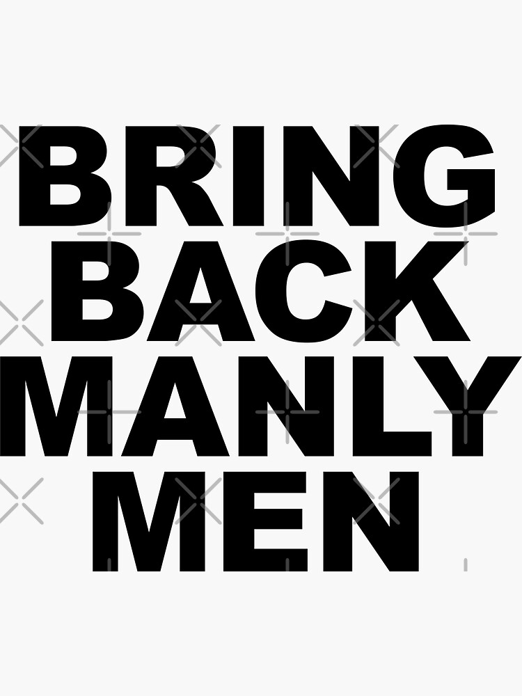 "Bring Back Manly Men" Sticker for Sale by Craftverse | Redbubble