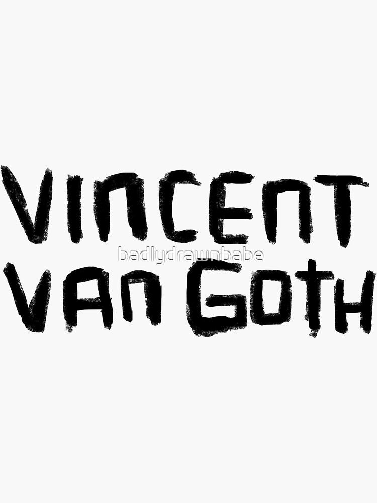 "Van Gogh, Vincent van Goth for Goths" Sticker by badlydrawnbabe ...