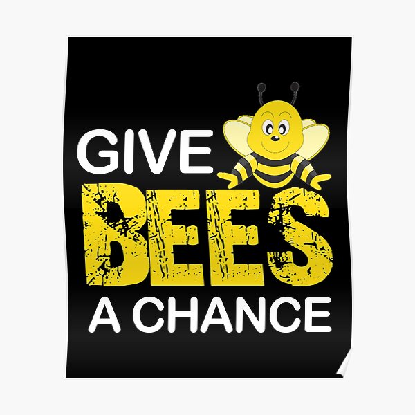 "Beeker Gift Give bees a chance" Poster for Sale by drwigglebutts ...