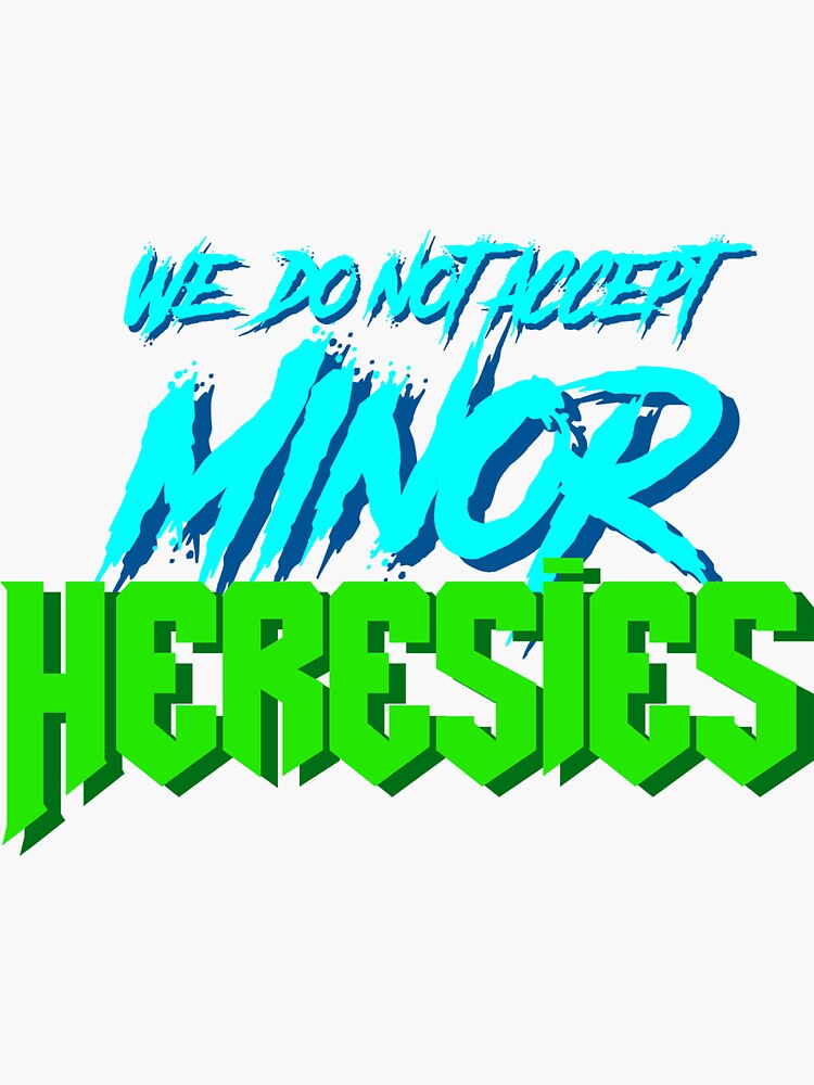We Do Not Accept Minor Heresies Sticker For Sale By CERichards we-do-not-accept-minor-heresies-sticker-for-sale-by-cerichards