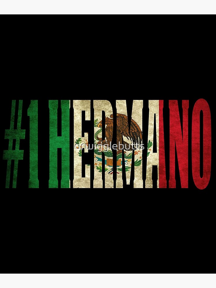" Hermano Gift Mexican Design For Mexican Flag Design For Mexican Pride ...